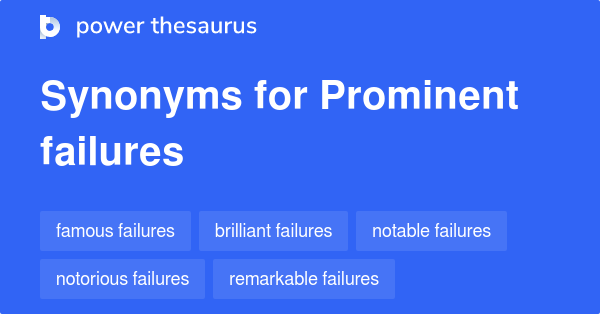 Prominent Failures synonyms - 28 Words and Phrases for Prominent Failures