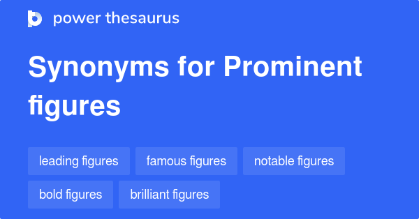 PROMINENT FIGURES Synonyms: 535 Similar Words & Phrases