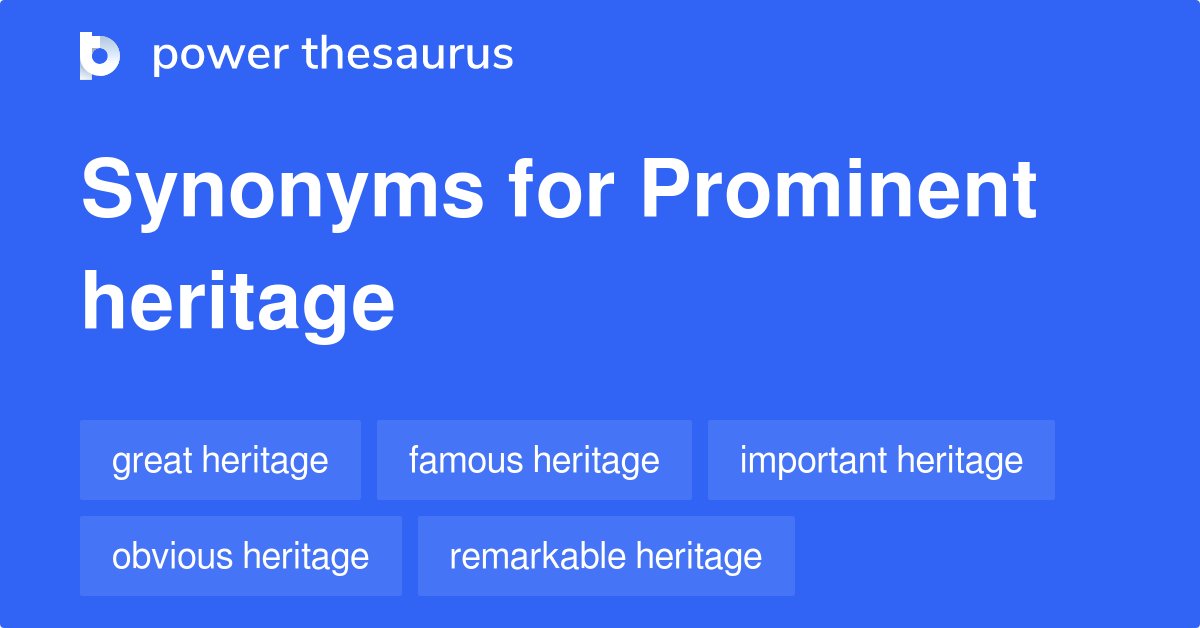 Prominent Heritage synonyms - 46 Words and Phrases for Prominent Heritage