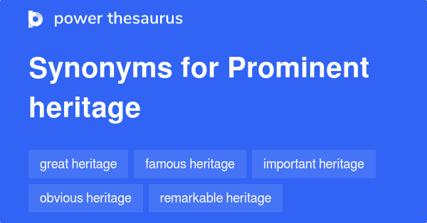 Prominent Heritage synonyms - 46 Words and Phrases for Prominent Heritage