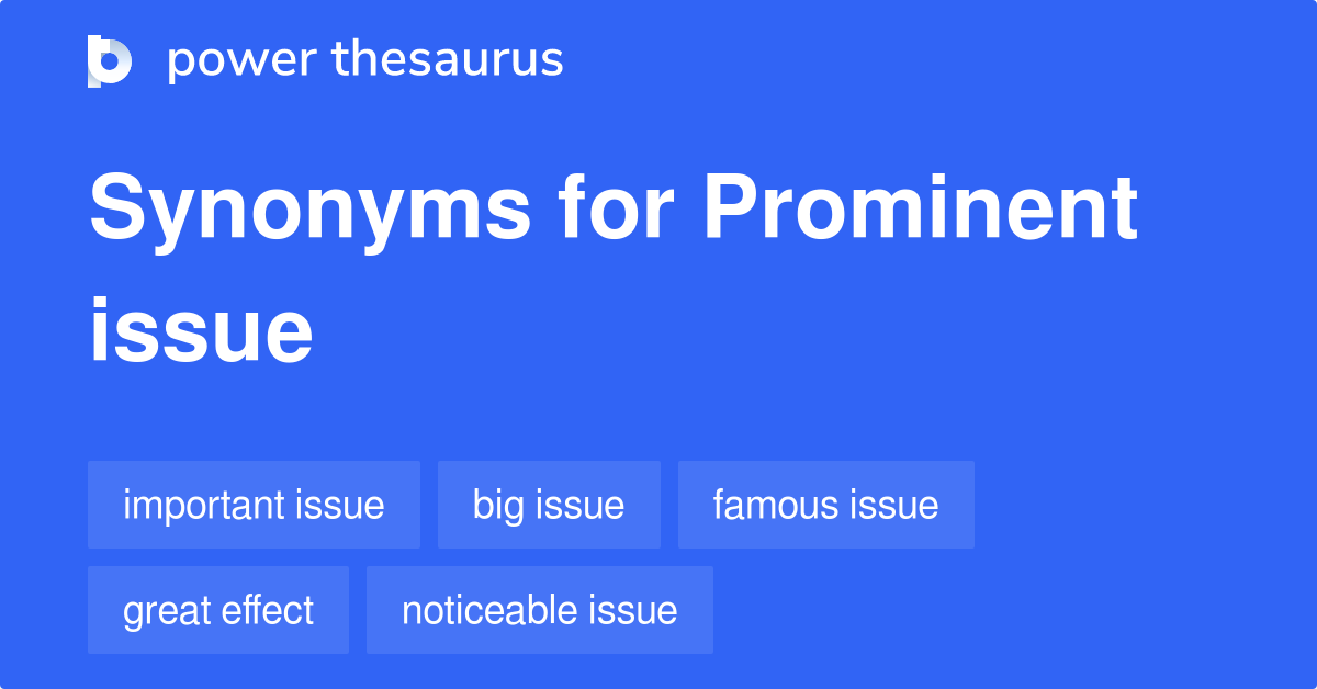 PROMINENT ISSUE Synonyms: 125 Similar Phrases