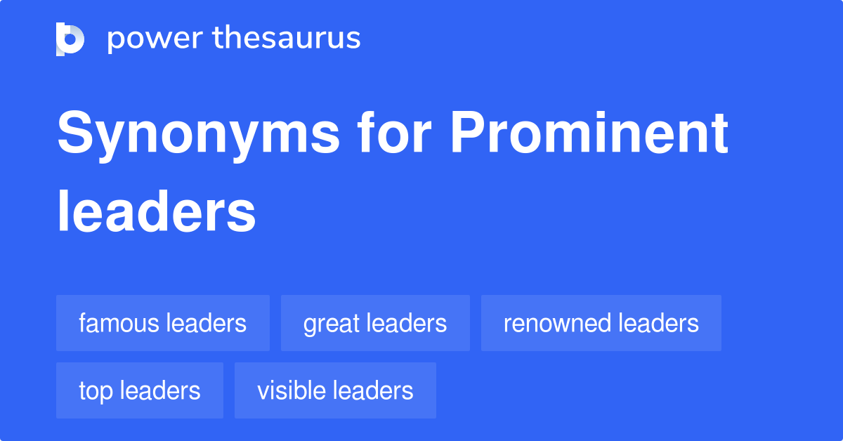 Prominent Leaders synonyms - 199 Words and Phrases for Prominent Leaders