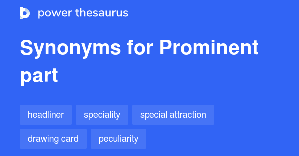 Prominent Part synonyms - 439 Words and Phrases for Prominent Part