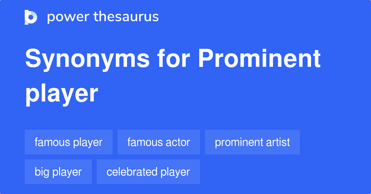 PROMINENT PLAYER Synonyms: 117 Similar Words & Phrases