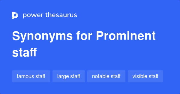 Prominent Staff synonyms - 20 Words and Phrases for Prominent Staff