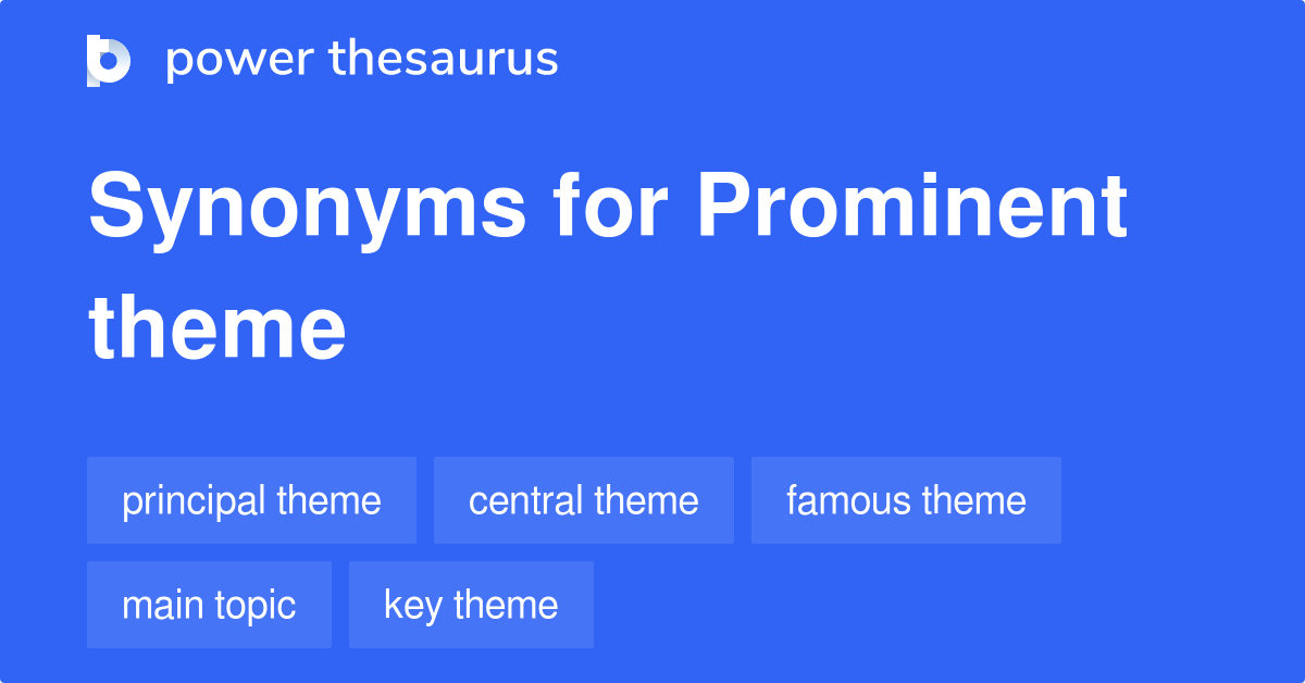 PROMINENT THEME Synonyms: 438 Similar Words & Phrases