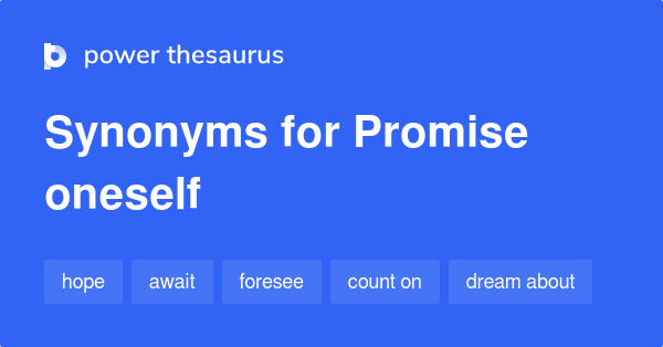 PROMISE ONESELF Synonyms: 139 Similar Words & Phrases