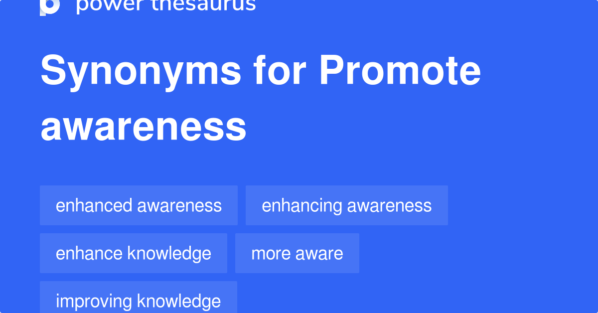 PROMOTE AWARENESS Synonyms: 201 Similar Words & Phrases