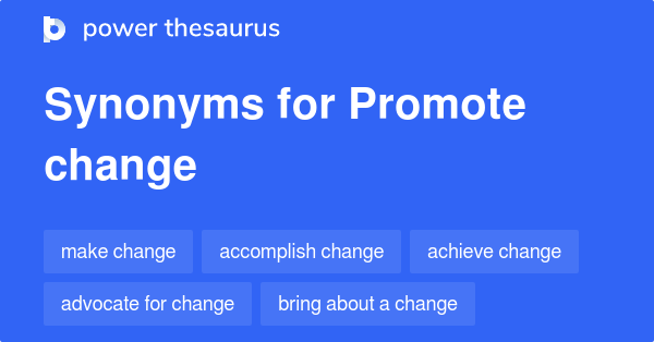 PROMOTE CHANGE Synonyms: 86 Similar Phrases