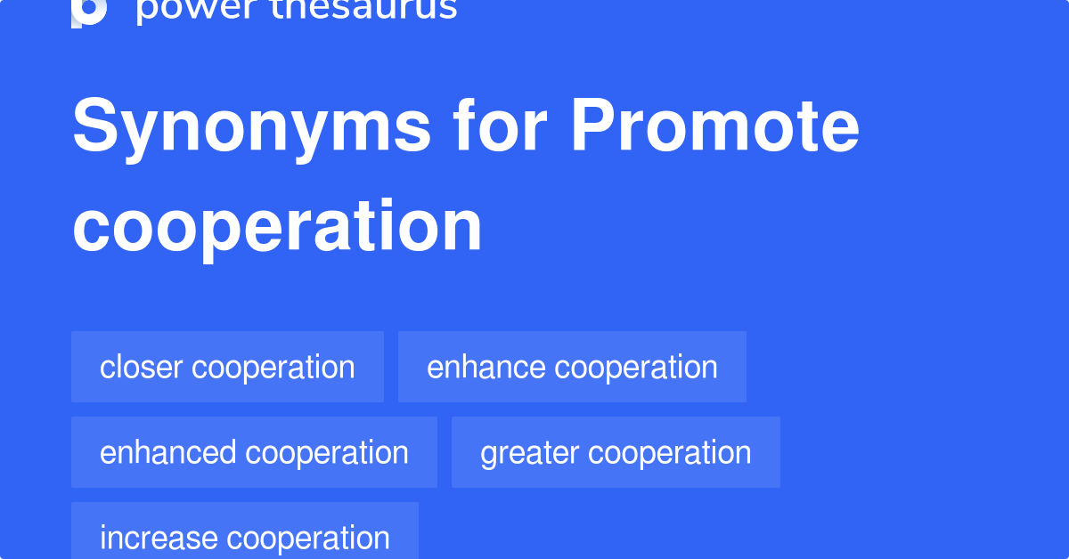 PROMOTE COOPERATION Synonyms: 102 Similar Phrases