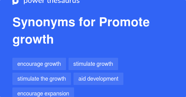 PROMOTE GROWTH Synonyms: 132 Similar Words & Phrases