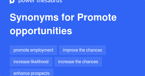 PROMOTE OPPORTUNITIES Synonyms: 61 Similar Phrases
