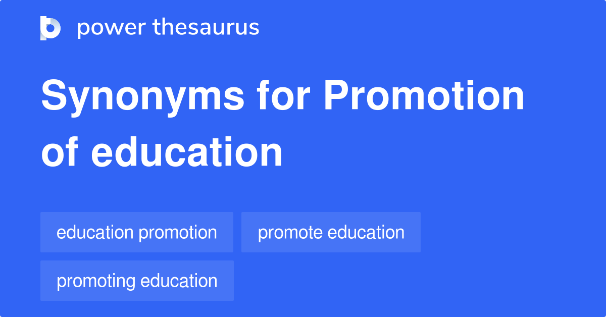 PROMOTION OF EDUCATION Synonyms: 83 Similar Phrases