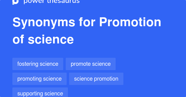 Promotion Of Science synonyms - 47 Words and Phrases for Promotion Of ...