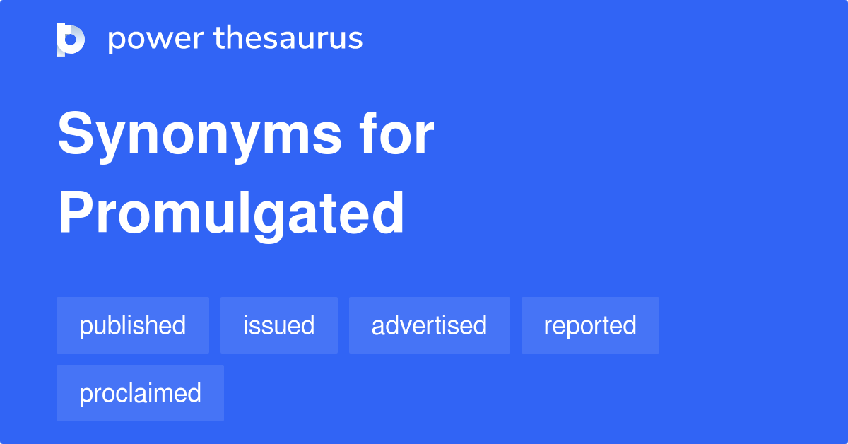 PROMULGATED Synonyms: 379 Similar Words & Phrases