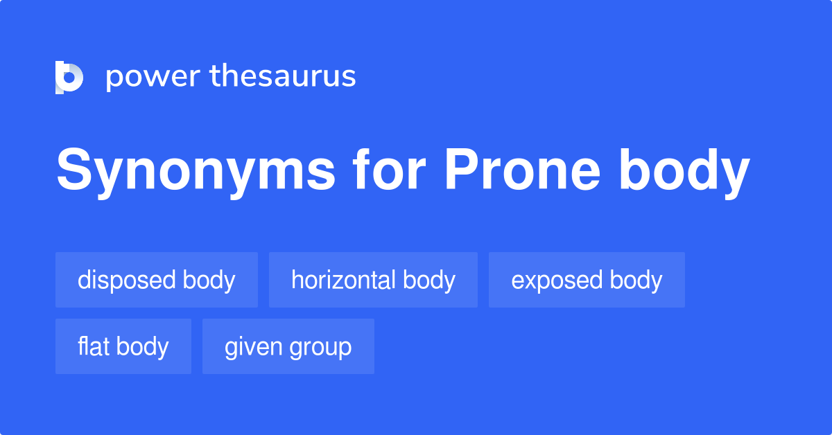 Prone Body synonyms - 46 Words and Phrases for Prone Body