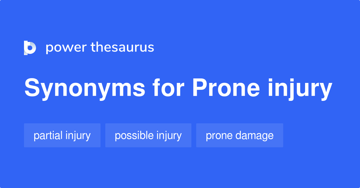 Prone Injury synonyms - 20 Words and Phrases for Prone Injury