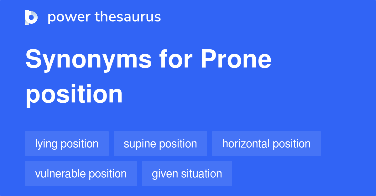 PRONE POSITION Synonyms: 213 Similar Words & Phrases