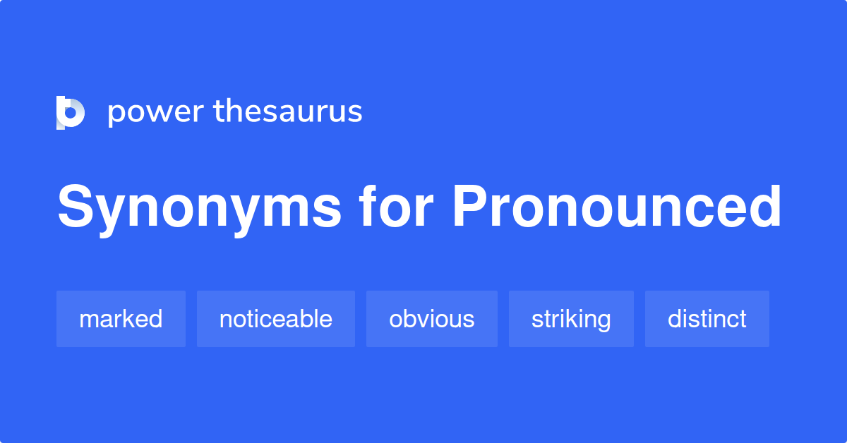 PRONOUNCED Synonyms: 1 816 Similar Words & Phrases