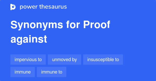 PROOF AGAINST Synonyms: 133 Similar Words & Phrases