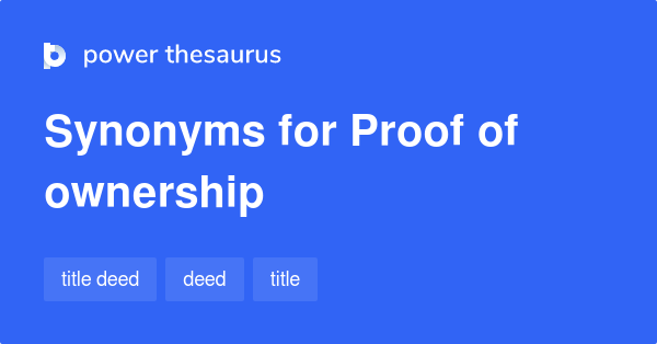 PROOF OF OWNERSHIP Synonyms: 57 Similar Words & Phrases