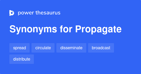 PROPAGATE Synonyms: 1 565 Similar Words & Phrases
