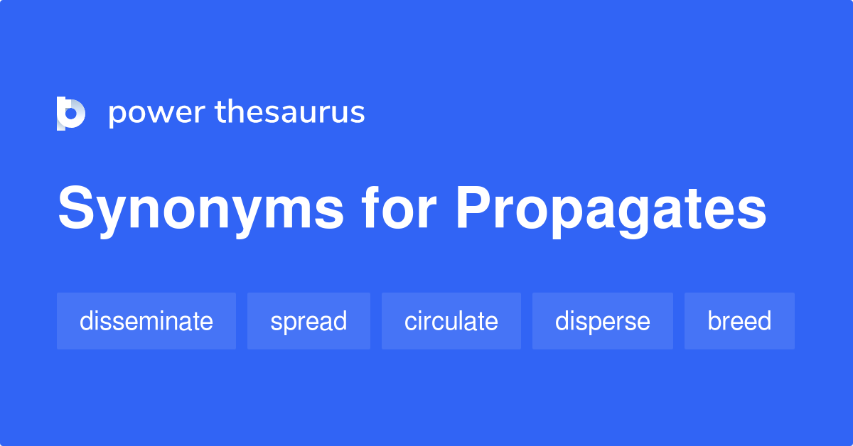PROPAGATES Synonyms: 422 Similar Words & Phrases