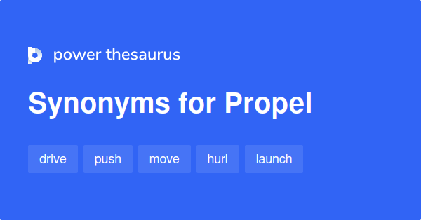 PROPEL Synonyms: 1 919 Similar Words & Phrases