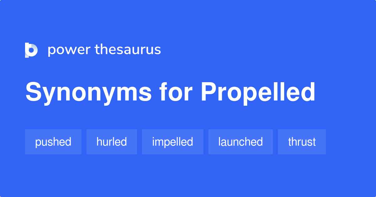 PROPELLED Synonyms: 761 Similar Words & Phrases