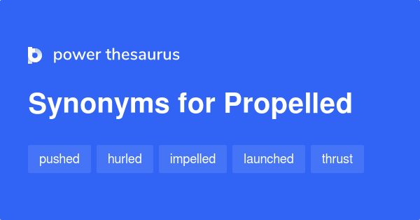 PROPELLED Synonyms: 761 Similar Words & Phrases