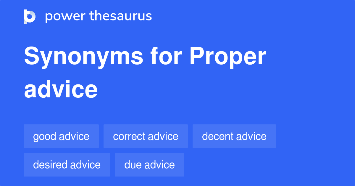 PROPER ADVICE Synonyms: 25 Similar Phrases