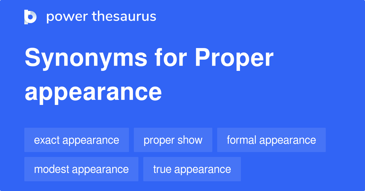 PROPER APPEARANCE Synonyms: 167 Similar Words & Phrases