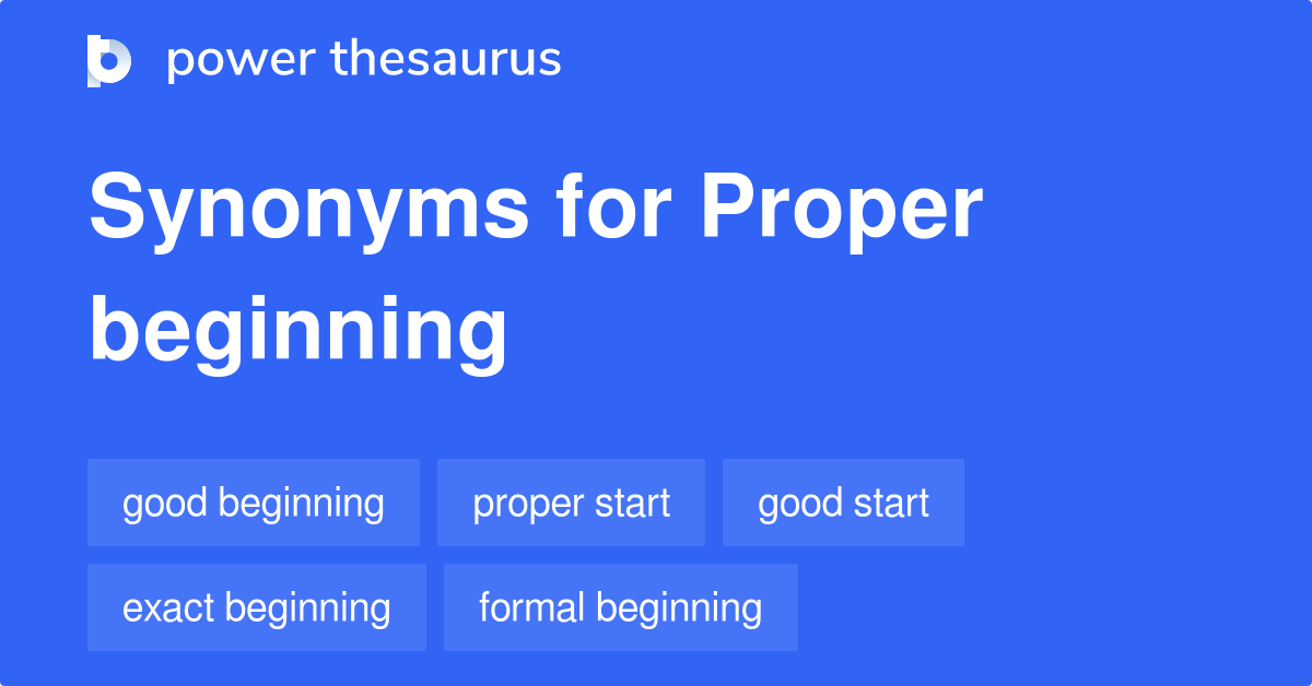 Proper Beginning synonyms - 42 Words and Phrases for Proper Beginning