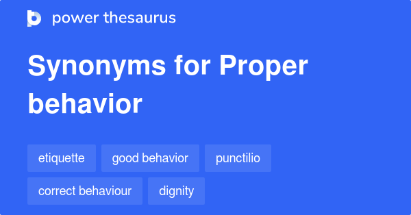 PROPER BEHAVIOR Synonyms: 266 Similar Words & Phrases