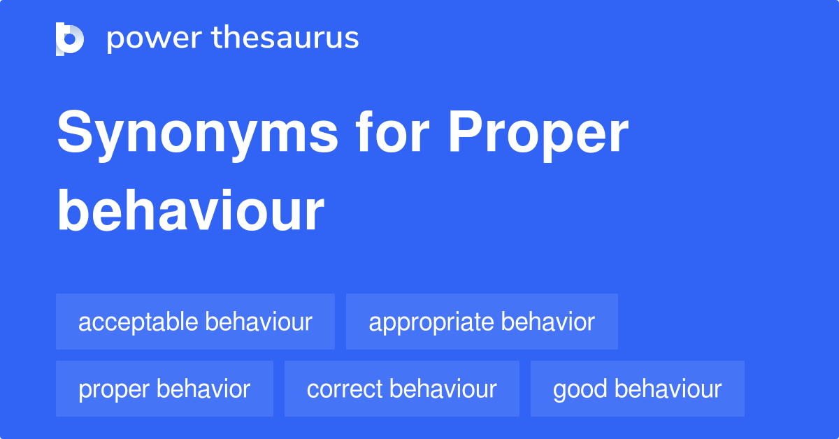 Proper Behaviour synonyms - 74 Words and Phrases for Proper Behaviour
