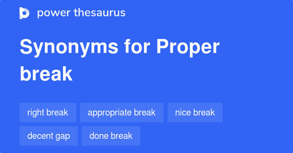 Proper Break synonyms - 17 Words and Phrases for Proper Break