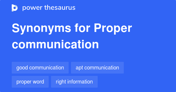 PROPER COMMUNICATION Synonyms: 77 Similar Phrases
