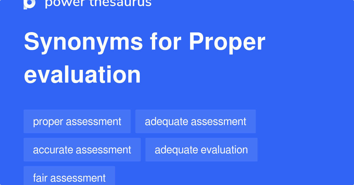 PROPER EVALUATION Synonyms: 56 Similar Phrases