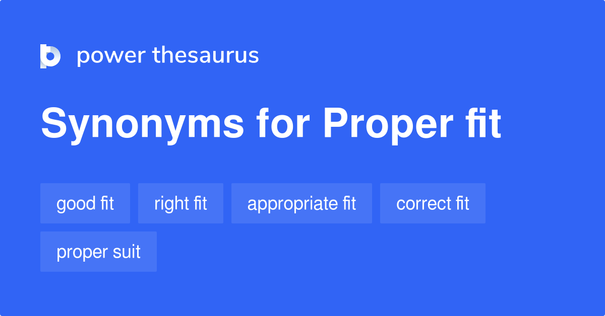 PROPER FIT Synonyms: 24 Similar Phrases
