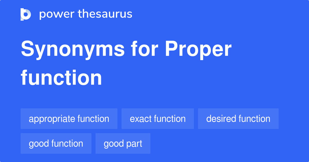 PROPER FUNCTION Synonyms: 41 Similar Words & Phrases