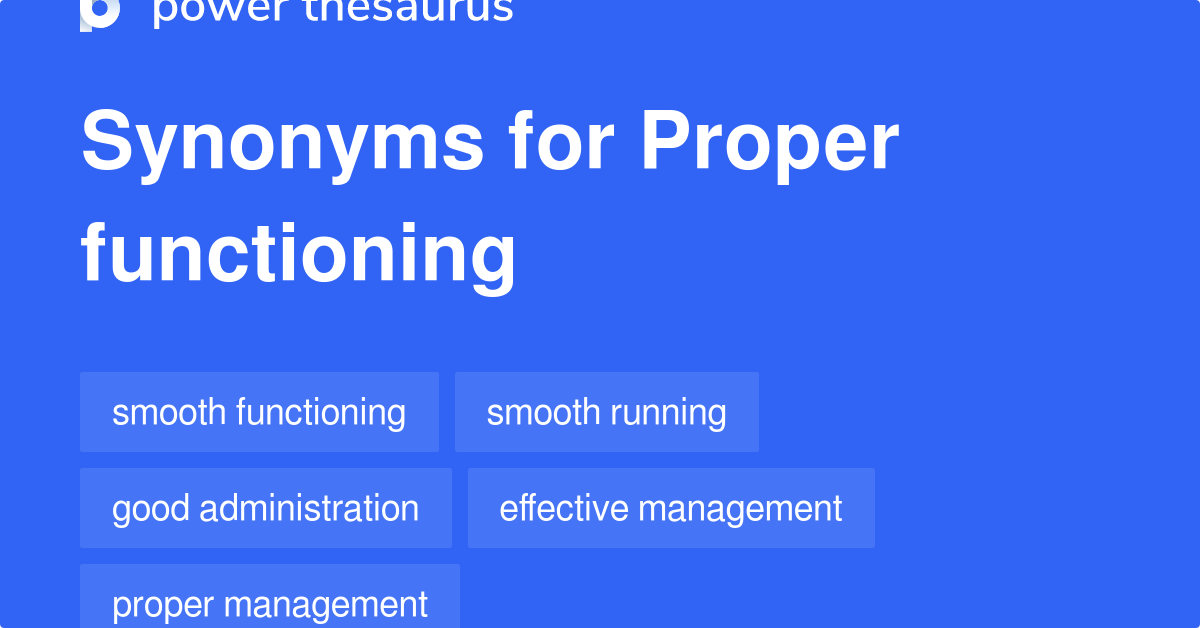 PROPER FUNCTIONING Synonyms: 191 Similar Phrases