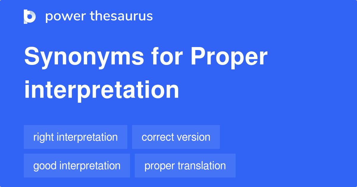 Proper Interpretation synonyms - 25 Words and Phrases for Proper ...