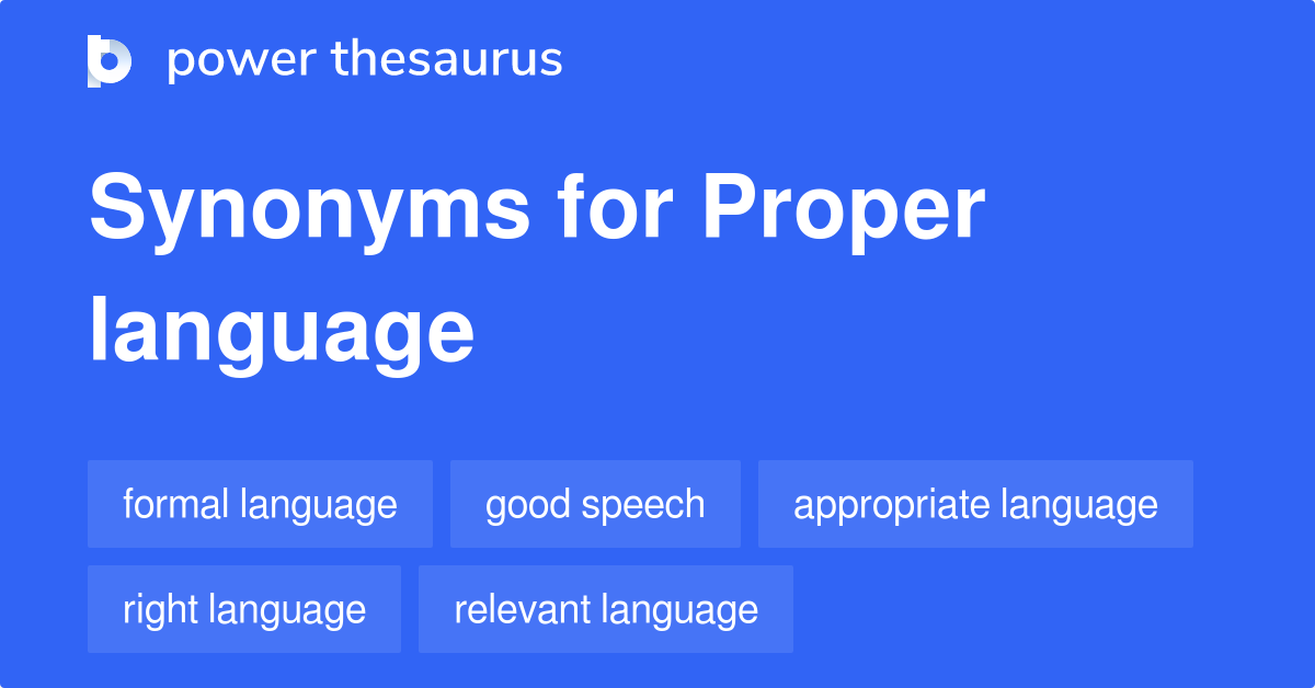 PROPER LANGUAGE Synonyms: 267 Similar Phrases