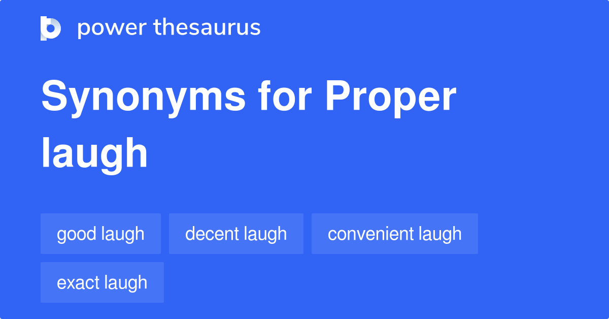 Proper Laugh synonyms - 17 Words and Phrases for Proper Laugh