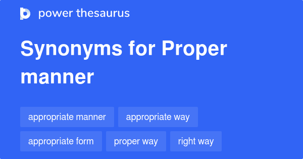 Proper Manner synonyms - 161 Words and Phrases for Proper Manner