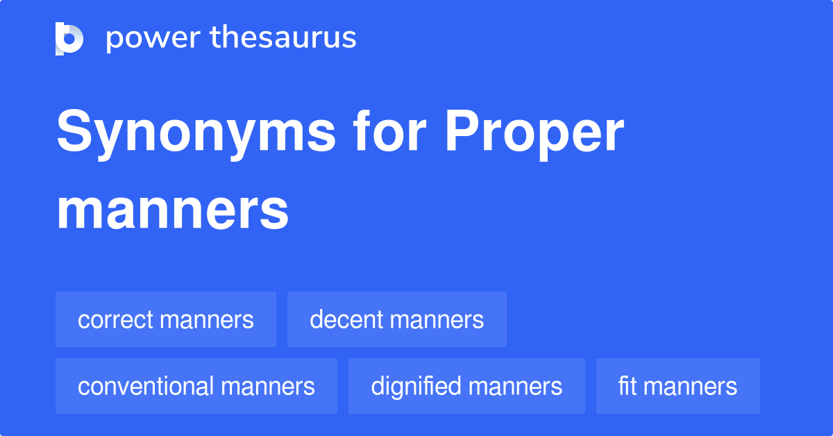 PROPER MANNERS Synonyms: 43 Similar Words & Phrases