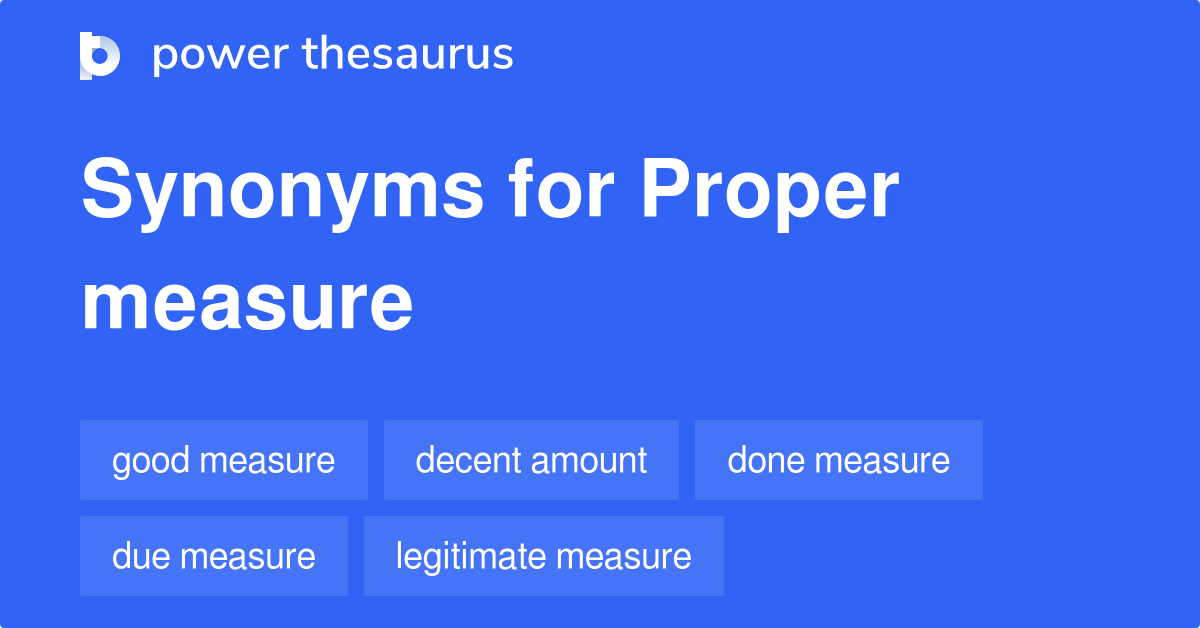 Proper Measure synonyms - 72 Words and Phrases for Proper Measure