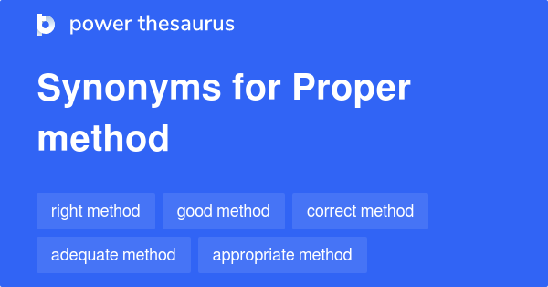 PROPER METHOD Synonyms: 207 Similar Phrases