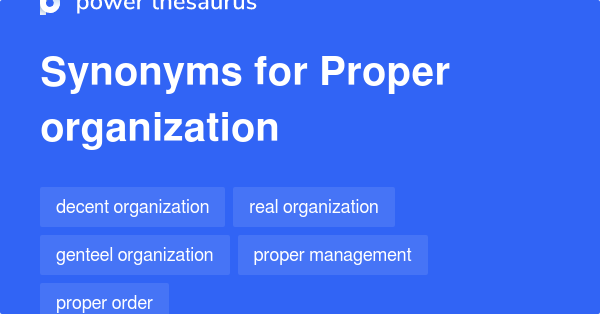 Proper Organization synonyms - 117 Words and Phrases for Proper ...
