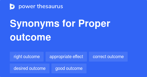 Proper Outcome synonyms - 20 Words and Phrases for Proper Outcome